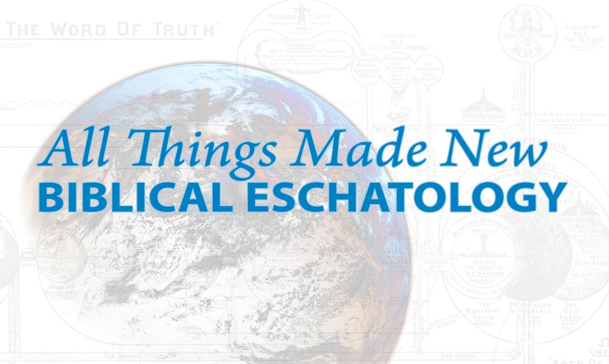 All Things Made New - Eschatology 01 – Truth Seekers Fellowship