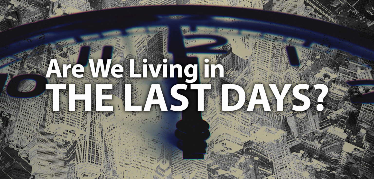 Are We Living in The Last Days? – Truth Seekers Fellowship