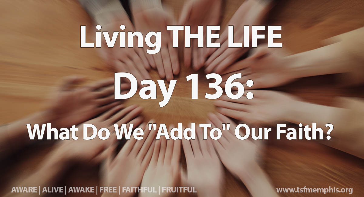 Day 136: What Do We "Add To" Our Faith? – Truth Seekers Fellowship